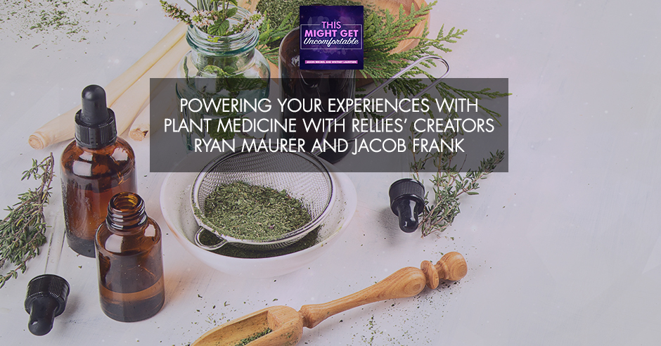 Powering Your Experiences With Plant Medicine With Rellies’ Creators ...